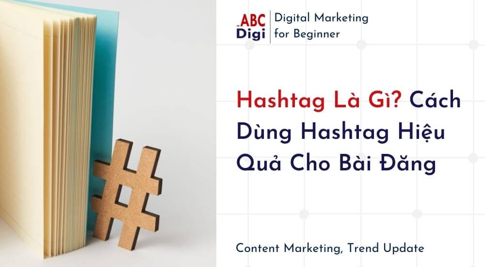 Hashtags Là Gì? Cách Sử Dụng Hashtags Hiệu Quả | ABC Digi