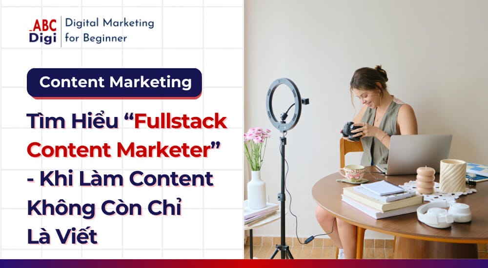 Chân Dung Chi Tiết Của Một Fullstack Content Marketer